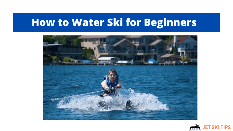 How to Water Ski for Beginners (Step by Step) - JetSkiTips.com