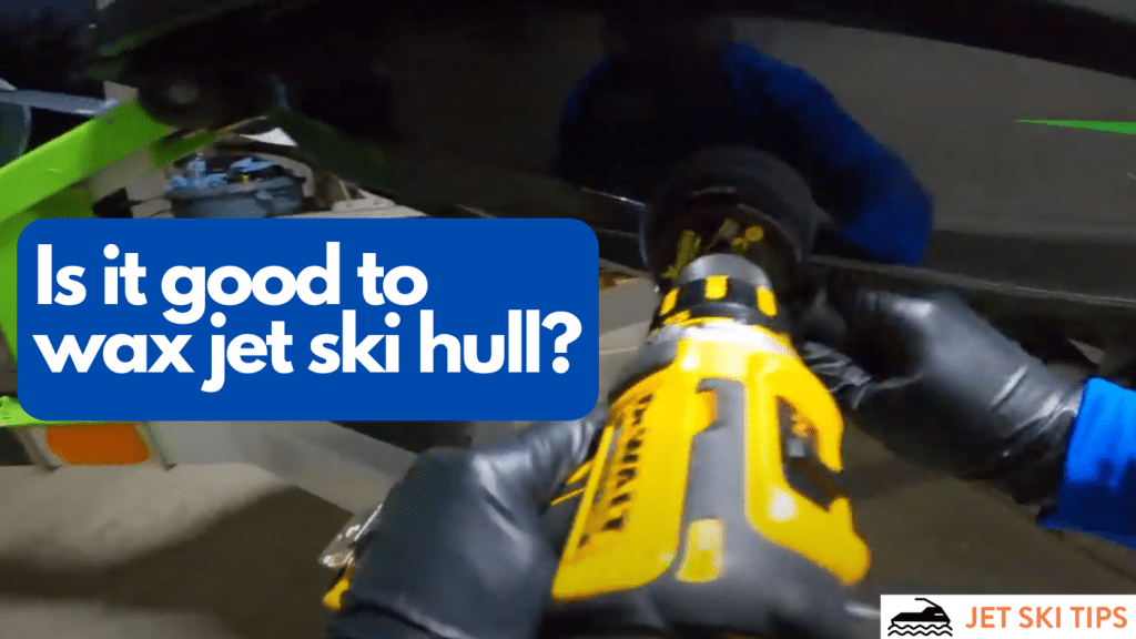 Is it Good to Wax Your Jet Ski Hull? A Comprehensive Guide - JetSkiTips.com